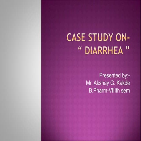 Case study on Diarrhea. by akshay kakde | PPTX