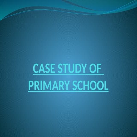 CASE STUDY OF PRIMARY SCHOOL, Architectural case study | PPTX