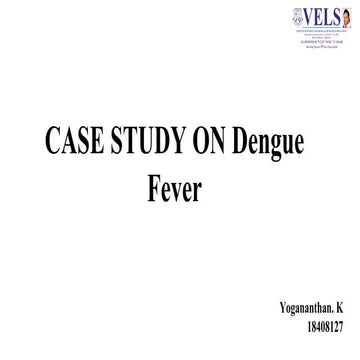 CASE STUDY ON Dengue Fever by yogananthan pharm. D | PPT