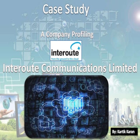 Interoute company profiling - By kartik karan | PPSX | Cloud Computing ...