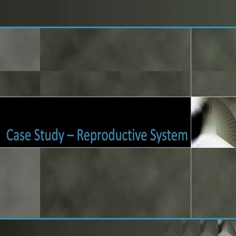 Case Study – Reproductive System | PPTX
