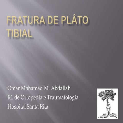 Fratura de Plâto Tibial Dr Omar Mohamad M. Abdallah | PPTX