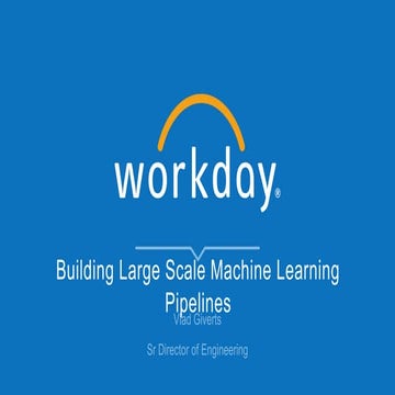Workday: Building Large Scale Machine Learning Pipelines | PPTX