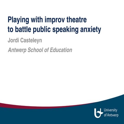 Playing with improv theatre to battle public speaking anxiety | PPT