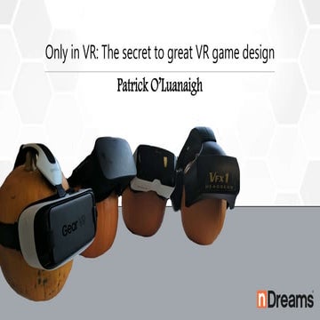 Only in VR: The Secret to Great VR Game Design | Patrick O'Luanaigh | PPTX | Virtual Reality ...