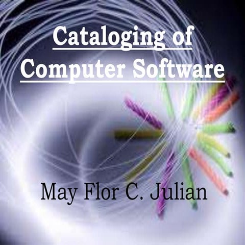 Cataloging of computer software | PPTX | Desktop Publishing | Computer Software and Applications