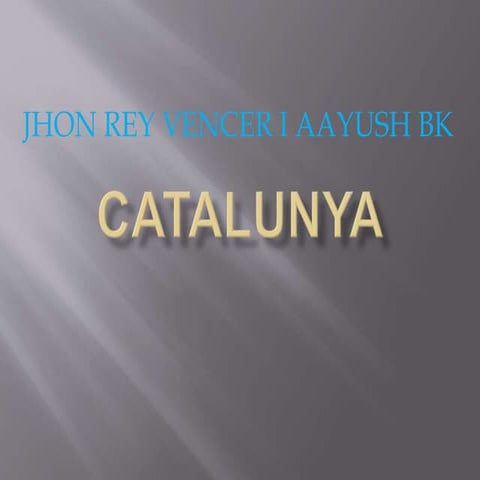 Catalunya jhon rey aayush | PPTX