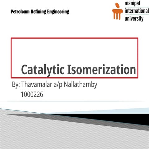 Catalytic isomerization processes used in petroleum refining | PPTX