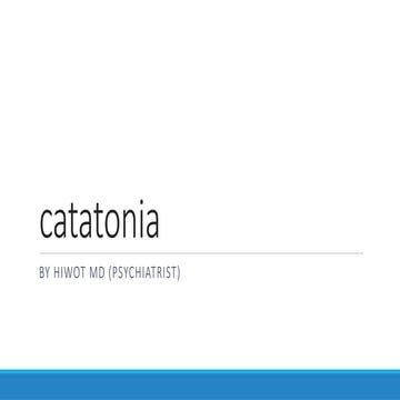 catatonia.pptx by doctor HIWOT psychiatrist | PPTX