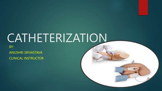 Catheterization | PPTX | Medical Health