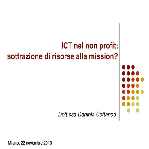 D.Cattaneo, ICT nel non profit: sottrazione di risorse alla mission? | PPT