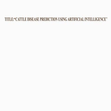 CATTLE DISEASE PREDICTION USING ARTIFICIAL INTELLIGENCE | PPTX
