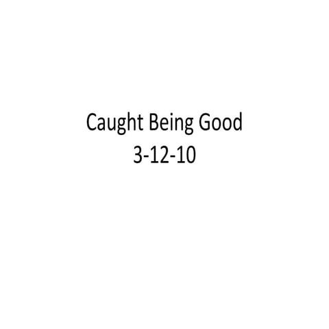 Caught Being Good 3 12 10 | PPT