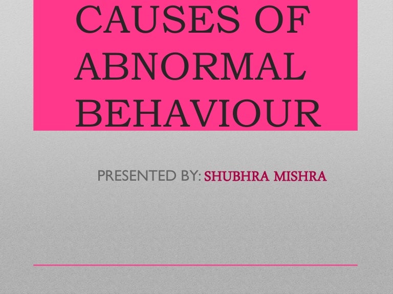 Causes Of Abnormal Behaviour causes-of-abnormal-behaviour
