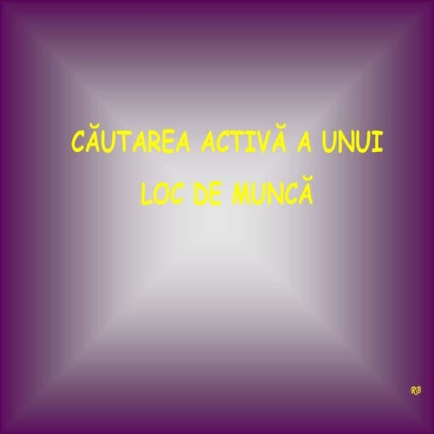 Cautarea activa a unui loc de munca | PPT