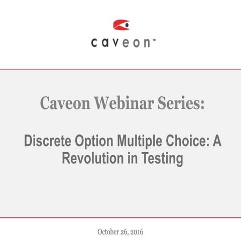 Caveon Webinar Series - Discrete Option Multiple Choice: A Revolution ...