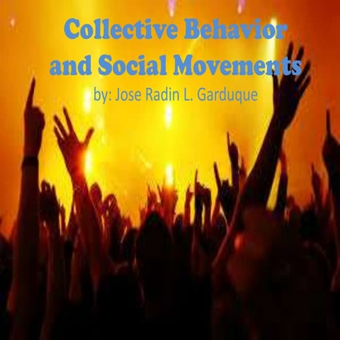 Collective Behavior & Social Movements by Jose Radin L. Garduque | PPTX