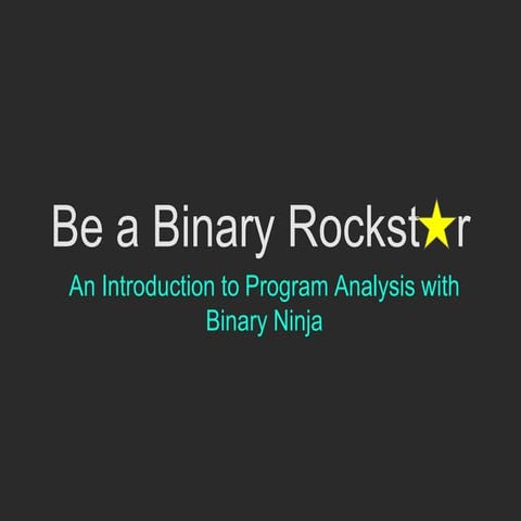 [CB16] Be a Binary Rockstar: An Introduction to Program Analysis with Binary Ninja by Sophia D ...