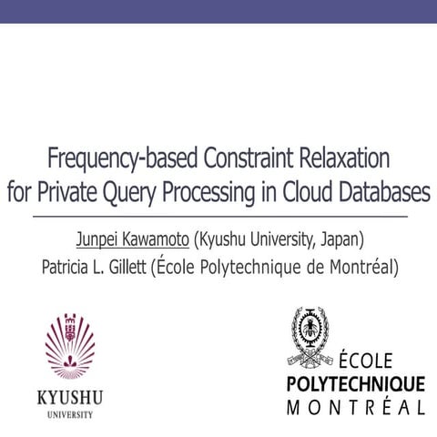 Frequency-based Constraint Relaxation for Private Query Processing in Cloud Databases | PPT