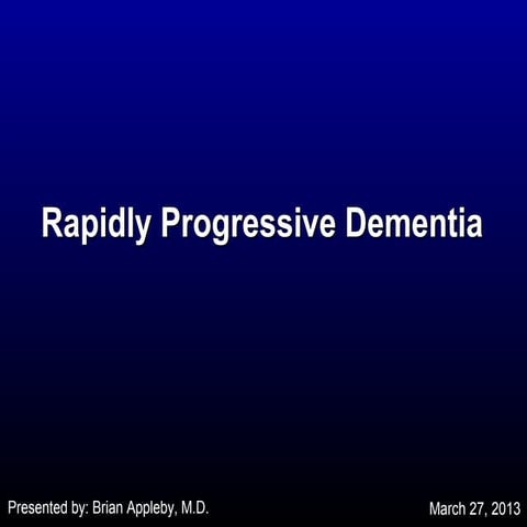 Ccf neuro res rapidly progressive dementia 2013 03-27 | PPT