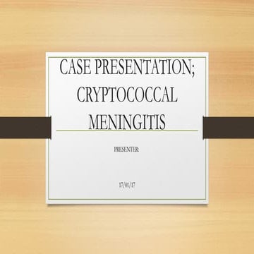 Case Presentation Cryptococcal Meningitis | PPT