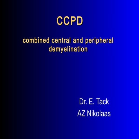 Combined Central and Peripheral Demyelination - Dr E. Tack | PPT