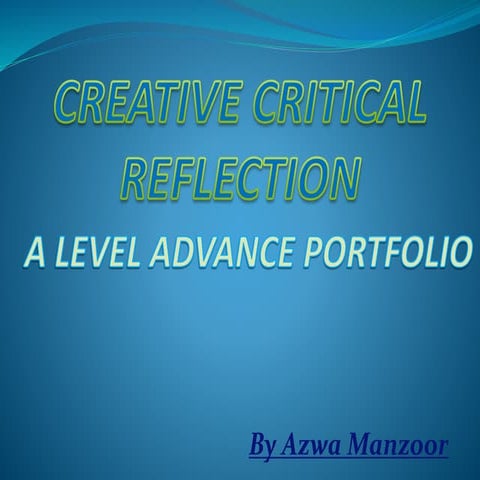A LEVEL ADVANCE CREATIVE CRITICAL REFLECTION | PPT