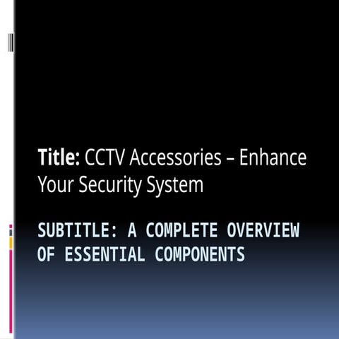 CCTV Accessories – Enhance Your Security System | PPTX