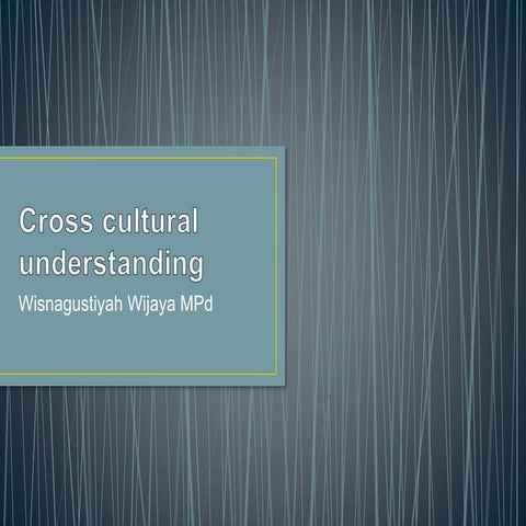 CROSS CULTURAL UNDERSTANDING-WHAT IS CULTURE? | PPTX