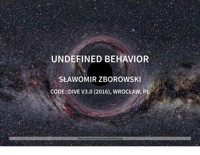 C++ Undefined Behavior (Code::Dive 2016) | PPT C++ Undefined Behavior (Code::Dive 2016) | PPT