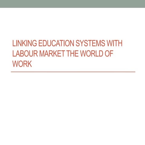 Linking Education Systems to Labour Markets and the World of Work | PPTX