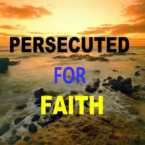 PERSECUTED FOR FAITH | PPT