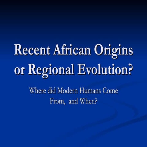 Recent African Origins or Regional Evolution? | PPT