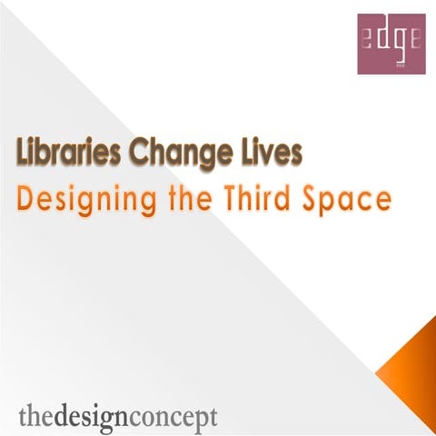 Daniella Hyslop - Libraries Change Lives Designing the Third Space | PPTX