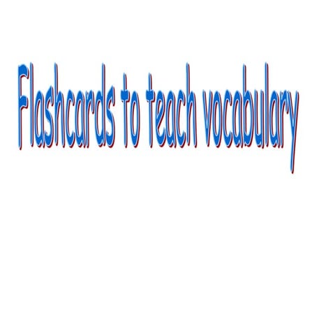 FLASHCARDS TO TEACH VOCABULARY | PPSX