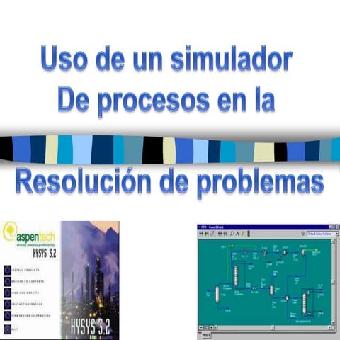 Uso de un similudaor de procesos en solucion de problemas de ingenieria quimica | PPTX