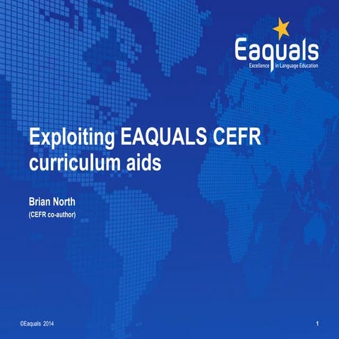 Curriculum, assessment & the CEFR: Exploiting Eaquals CEFR curriculum ...