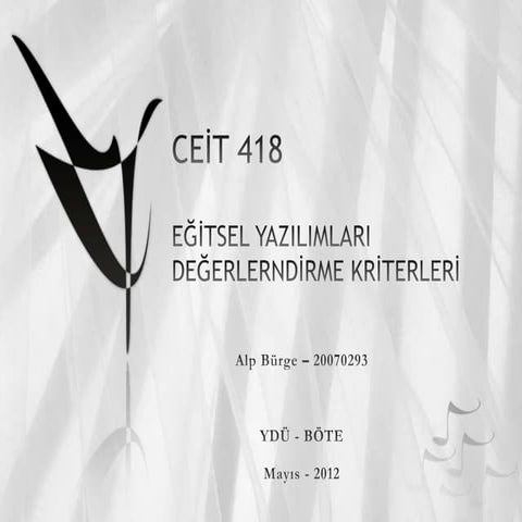 Alp Bürge - Ceit 418 * Eğitsel Yazılım Değerlendirme Kriterleri | PPTX