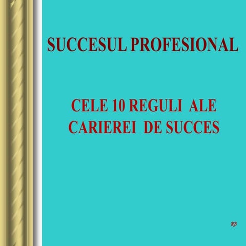Cele 10 reguli ale carierei de succes | PPT