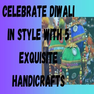 Celebrate Diwali in Style with 5 Exquisite Handicrafts.pptx