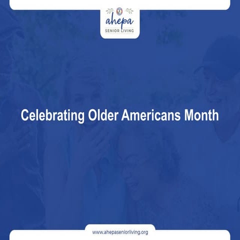 Celebrating Older Americans Month - AHEPA Senior Living | PPTX