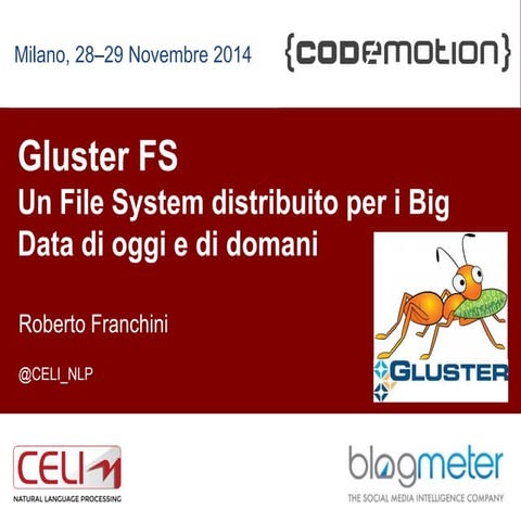 Celi @Codemotion 2014 - Roberto Franchini GlusterFS | PPT