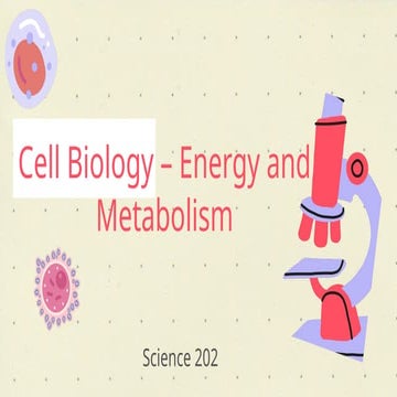 Cell Biology - Energy and Metabolism - Copy.pptx