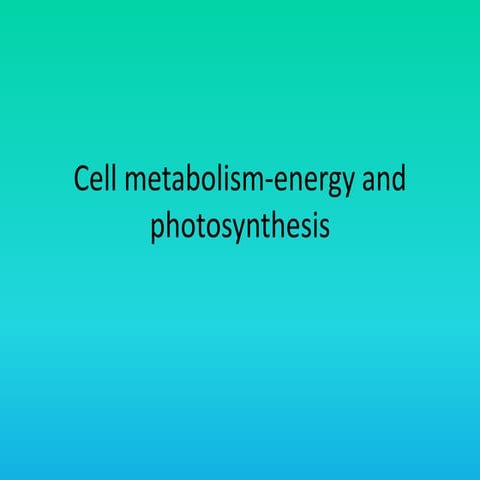 Cell metabolism energy and photosynthesis | PPTX