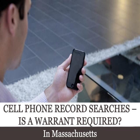 Cellphone Record Searches - Is a Warrant Required in Massachusetts | PPT