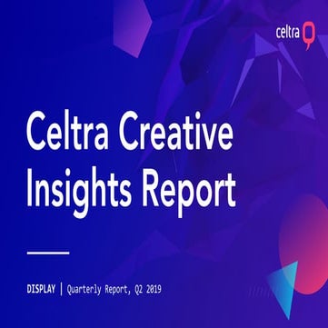 Celtra Creative Insights Report -- Q2 2019 | PPT
