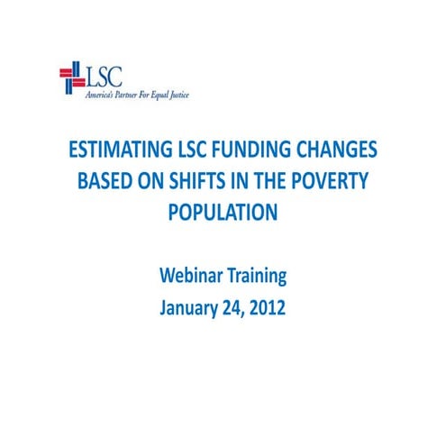 Webinar for LSC grantees, Estimating LSC Funding Changes Based on ...