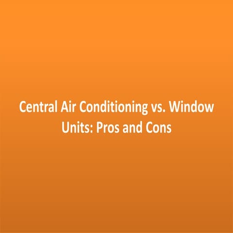 Central Air Conditioning vs. Window Units Pros and Cons.pptx