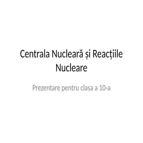 Centrala_Nucleara_si_Reactii_Nucleare.pptx
