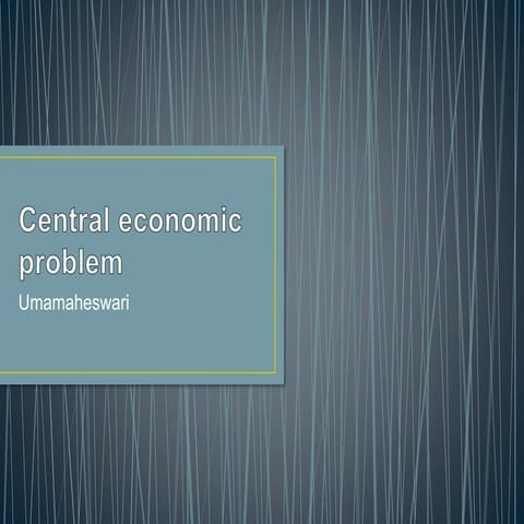 Central economic problem | PPTX